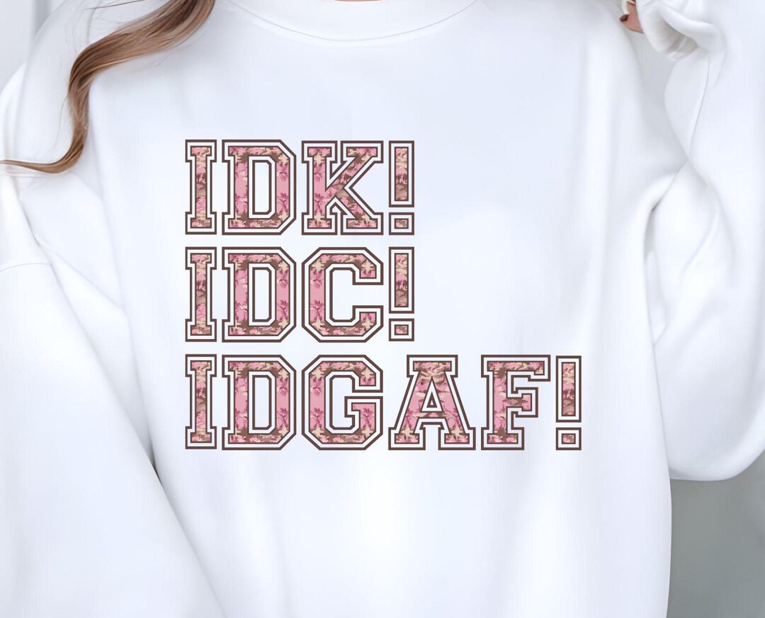 IDC IDK IDGAF - Funny Sarcasmn - Pink Camo - Dtf Transfer | Ready to ...