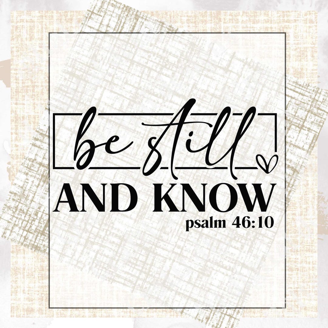 Be Still and Know Psalm 46:10 - DTF | Ready to Press | Heat Press ...