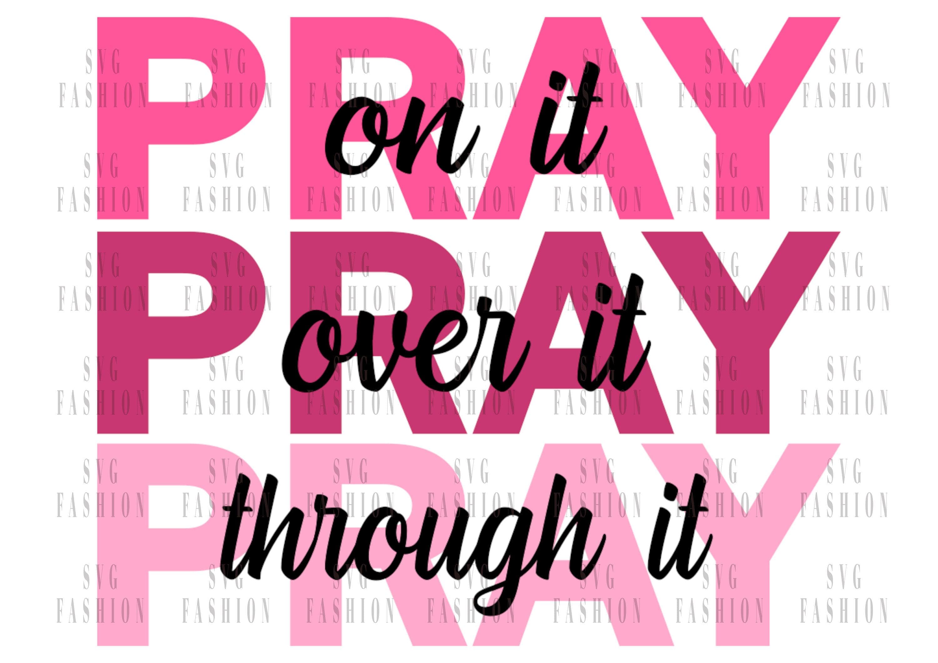 Pray on It Pray Over It Pray Through It SVG | Pray Svg | Power in ...