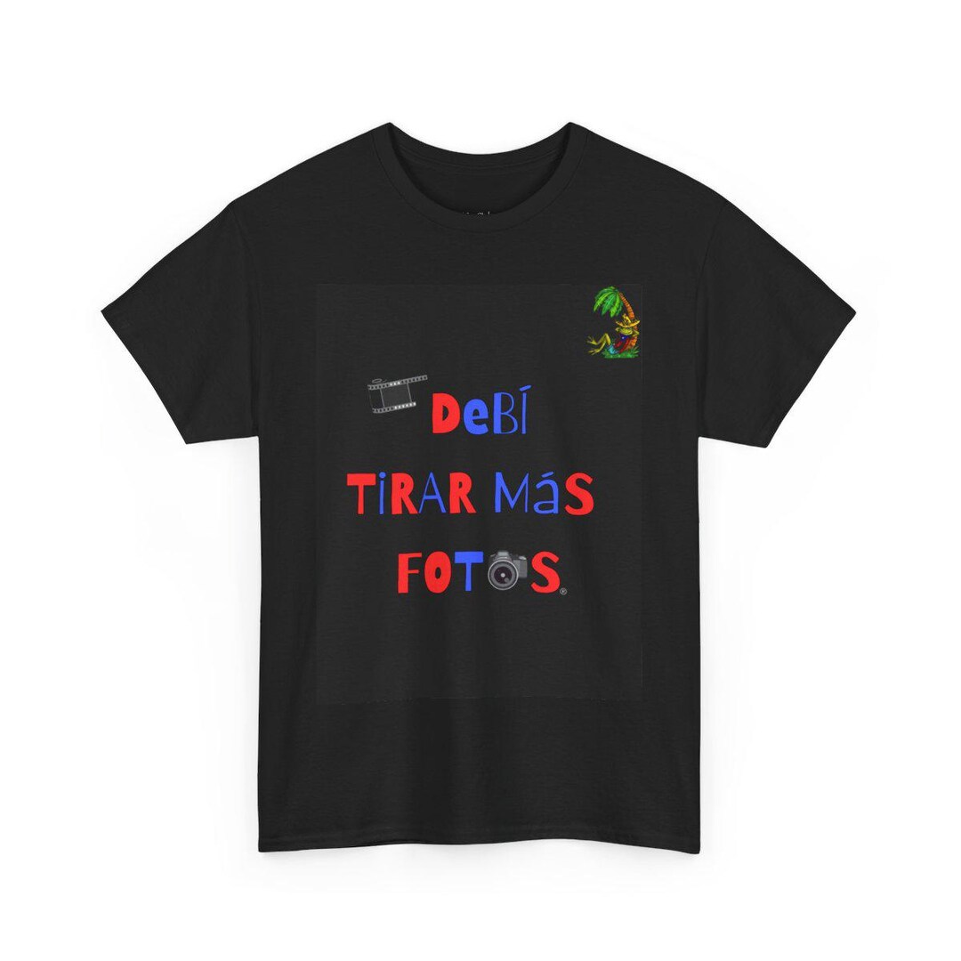 DebÍ Tirar MáS Fotos T-shirt - Puerto Rico Inspired Graphic Tee - Etsy