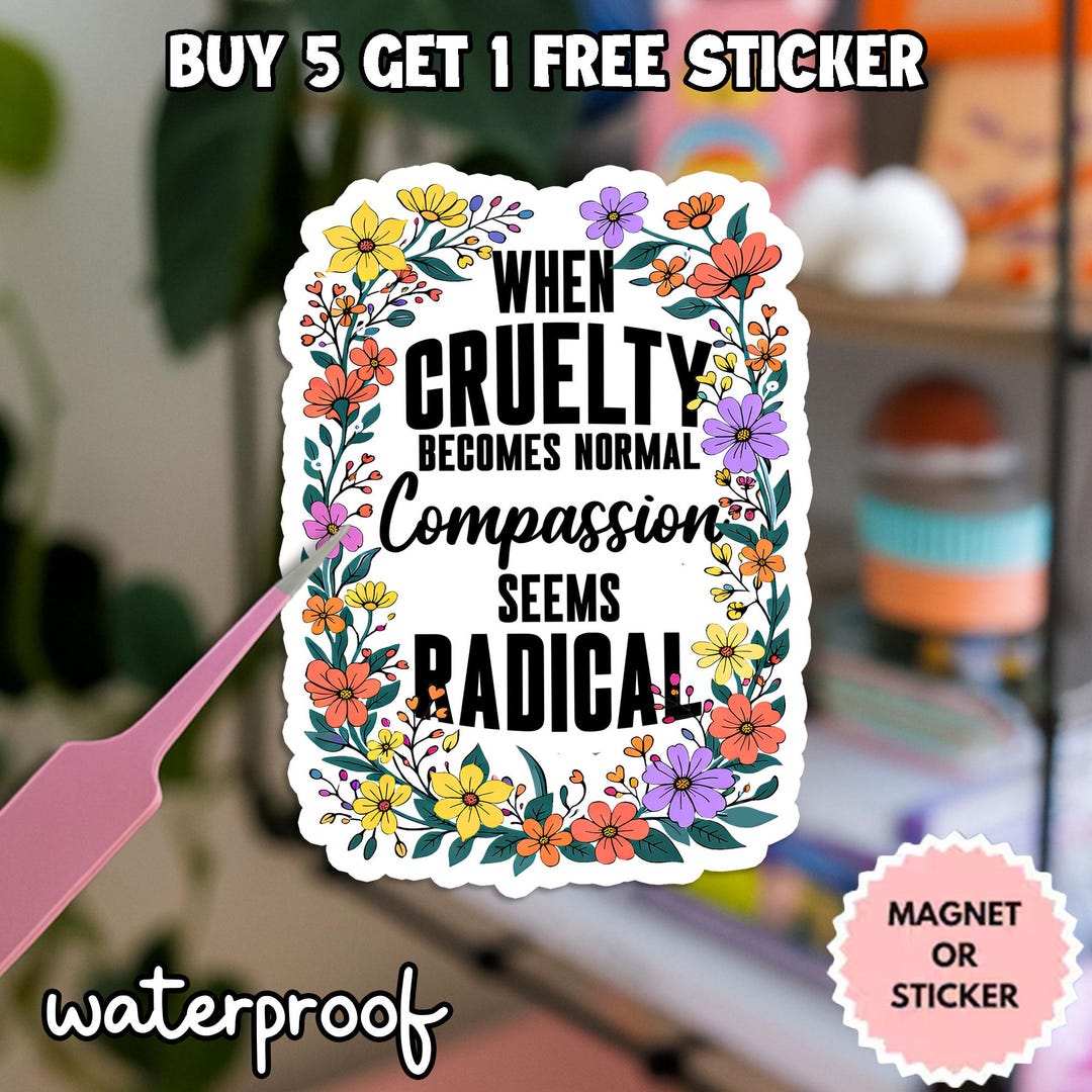 Compassion Seems Radical Sticker, Floral Social Justice Decal, Anti ...