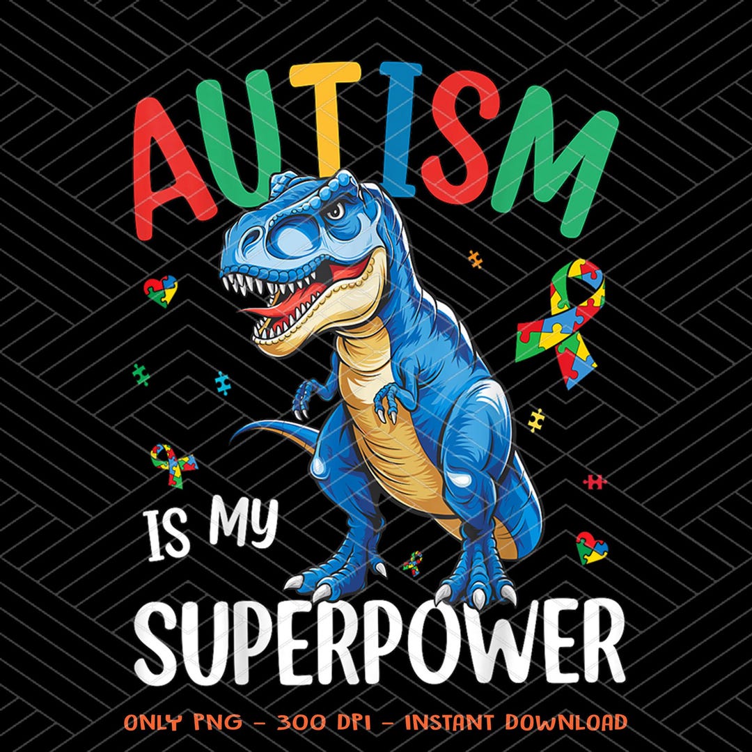 Autism is My Superpower Png, Autism Dinosaur Png, Autism Superhero ...