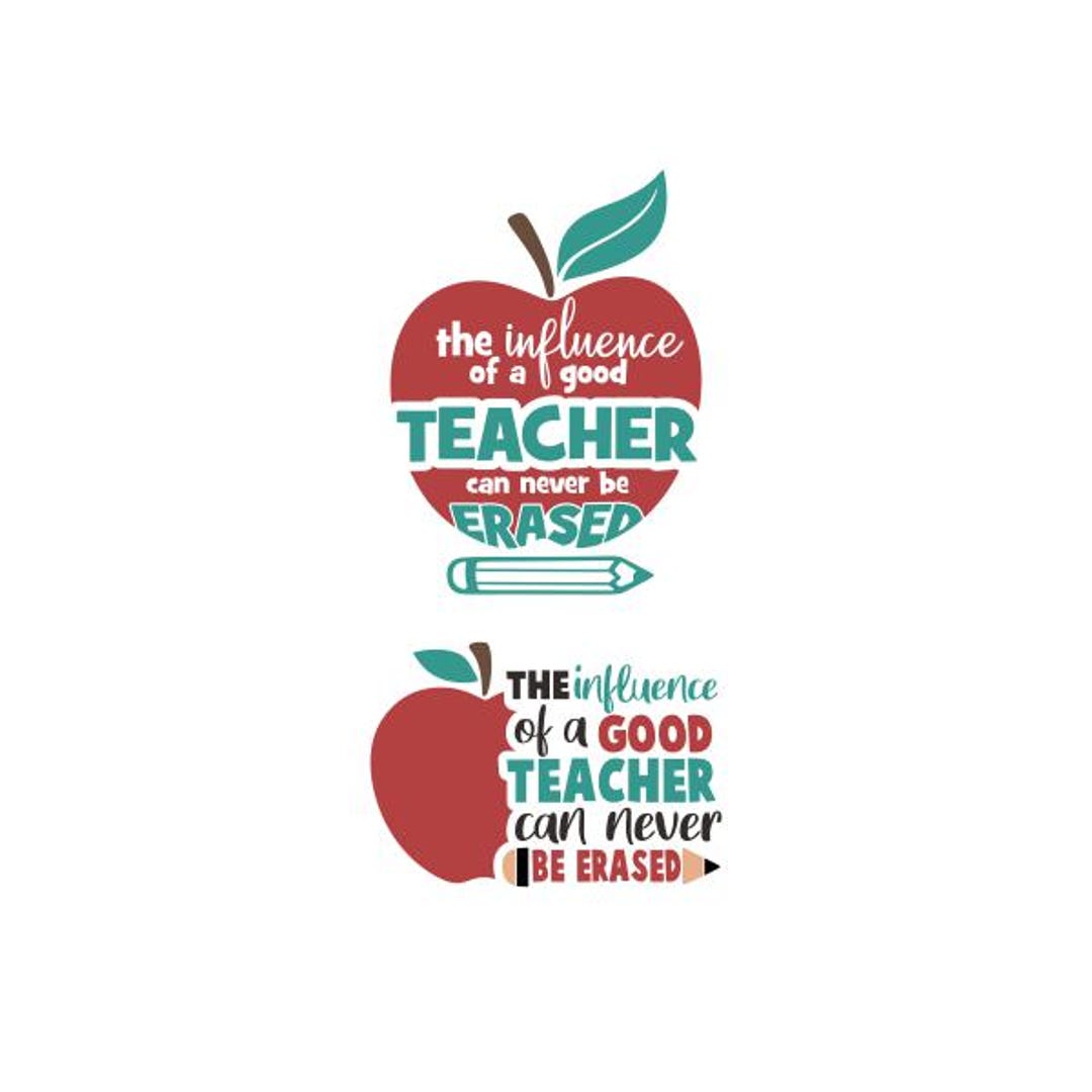 The Influence of a Good Teacher Can Never Be Erased Cuttable Design SVG ...