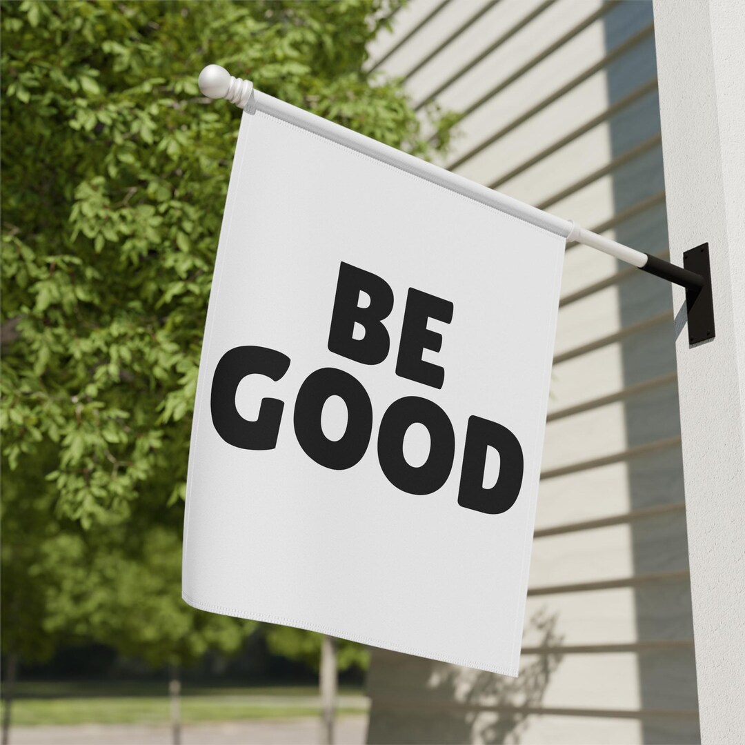 Be Good House Flag | Anti-ice Garden Banner | Two Sizes - Etsy