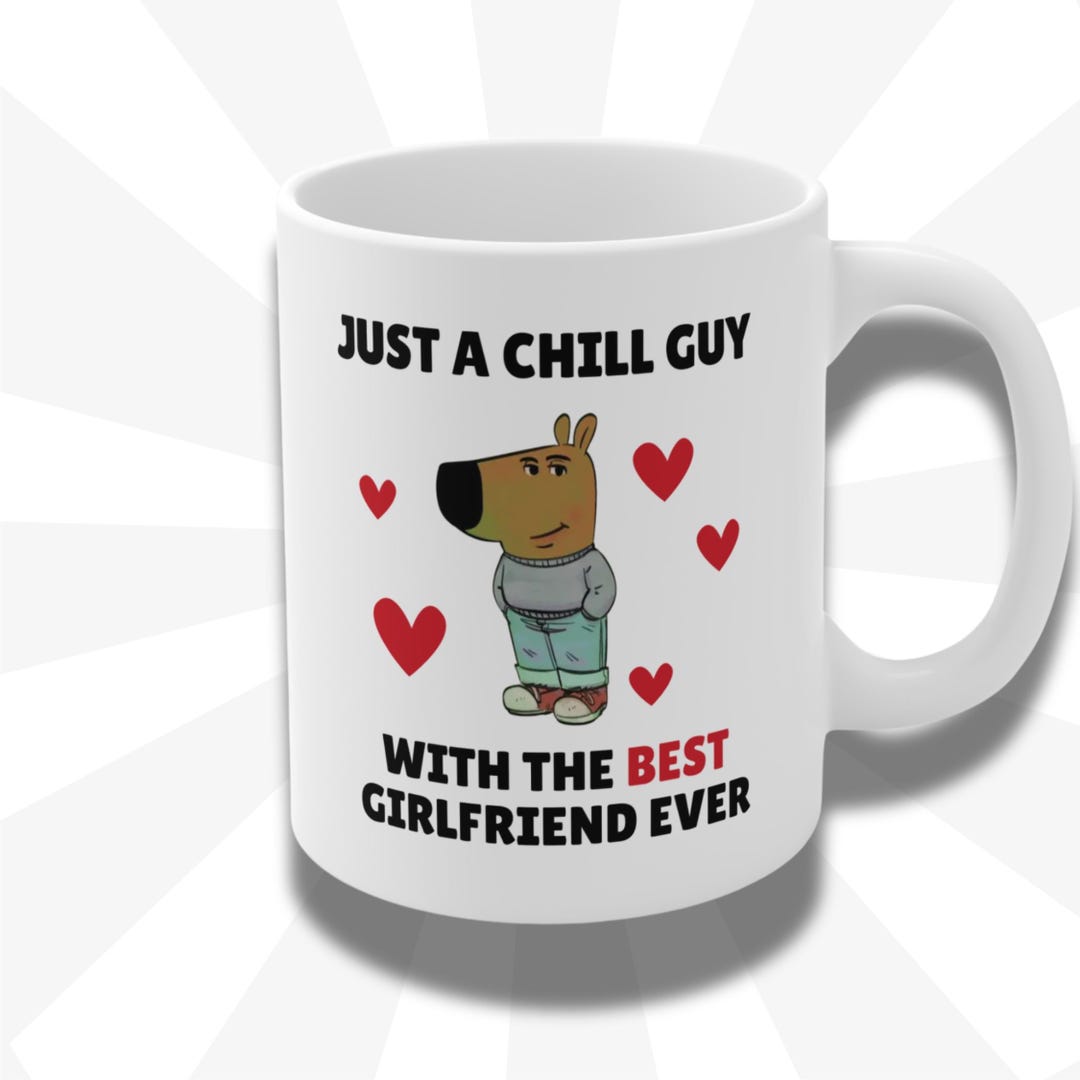 Chill Guy With the Best Girlfriend Ever Valentines Meme Mug, Tiktok ...