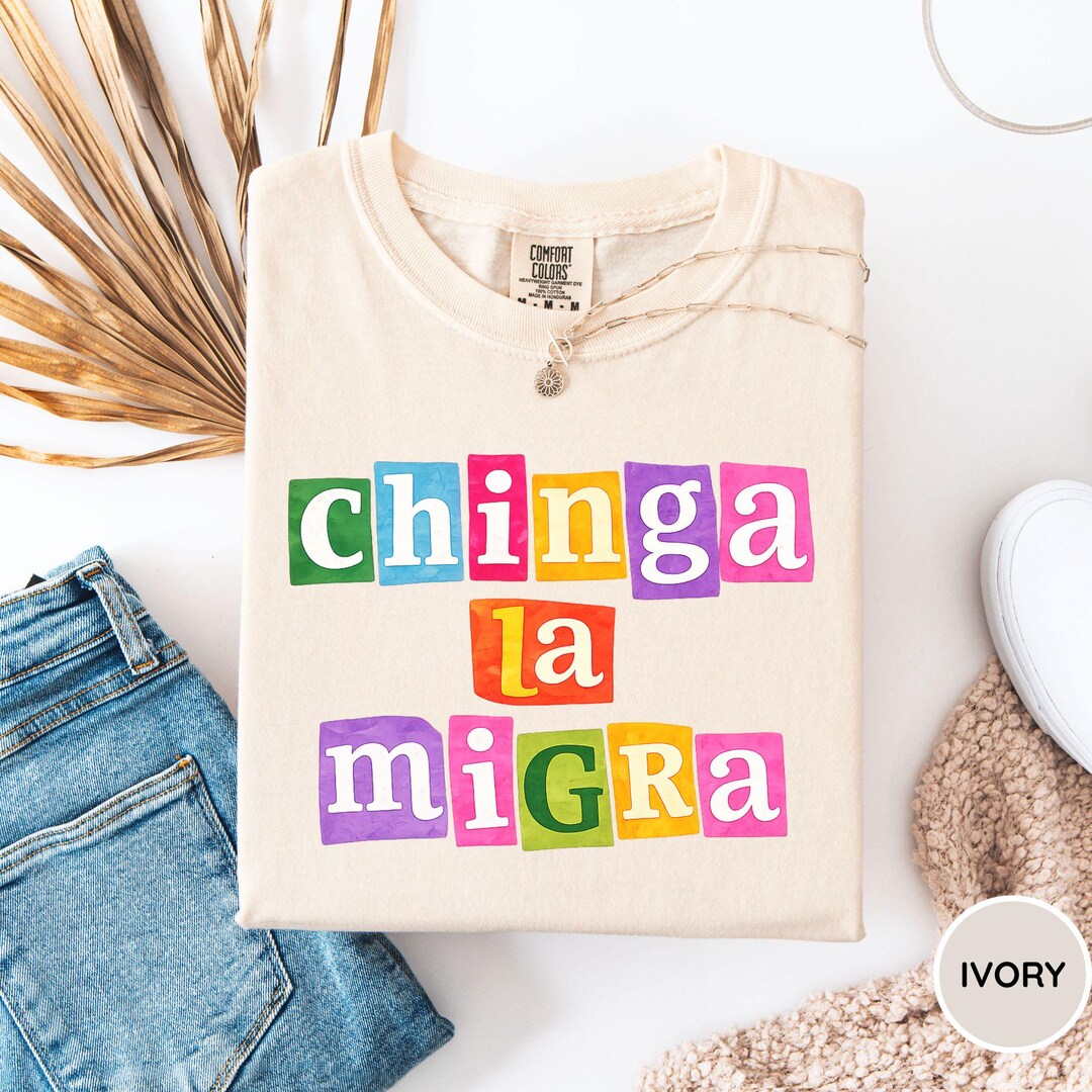 Comfort Colors® Chinga La Migra Shirt, Retro Chinga La Migra Shirt ...