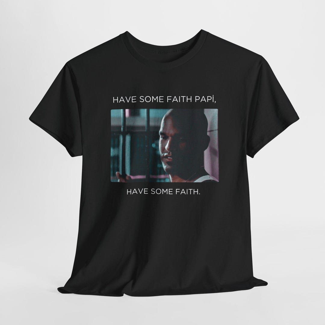 Have Some Faith Papi T-shirt Prison Break Merch Sucre Funny Quote Tee ...