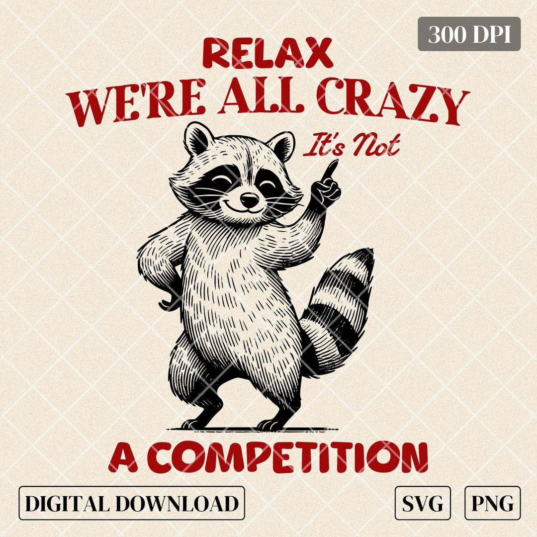 Relax We're All Crazy It's Not a Competition PNG, Funny Raccoon T-shirt ...
