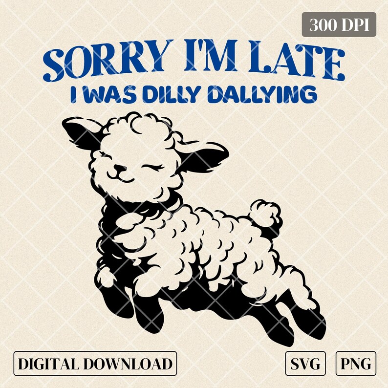 Funny Sheep PNG, Sorry I'm Late I Was Dilly Dallying T-shirt Design ...