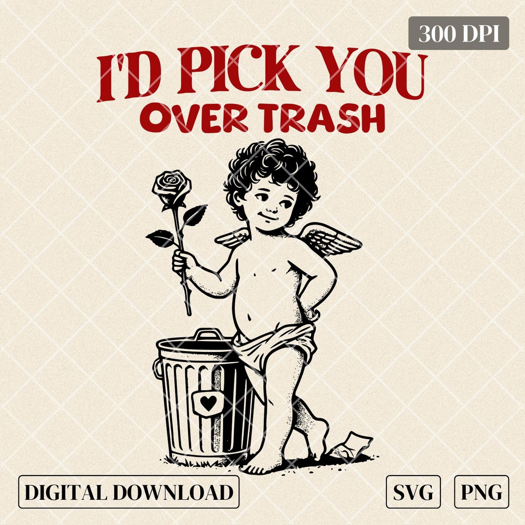 Funny Cupid I'd Pick You Over Trash PNG, Funny Valentines T-shirt ...