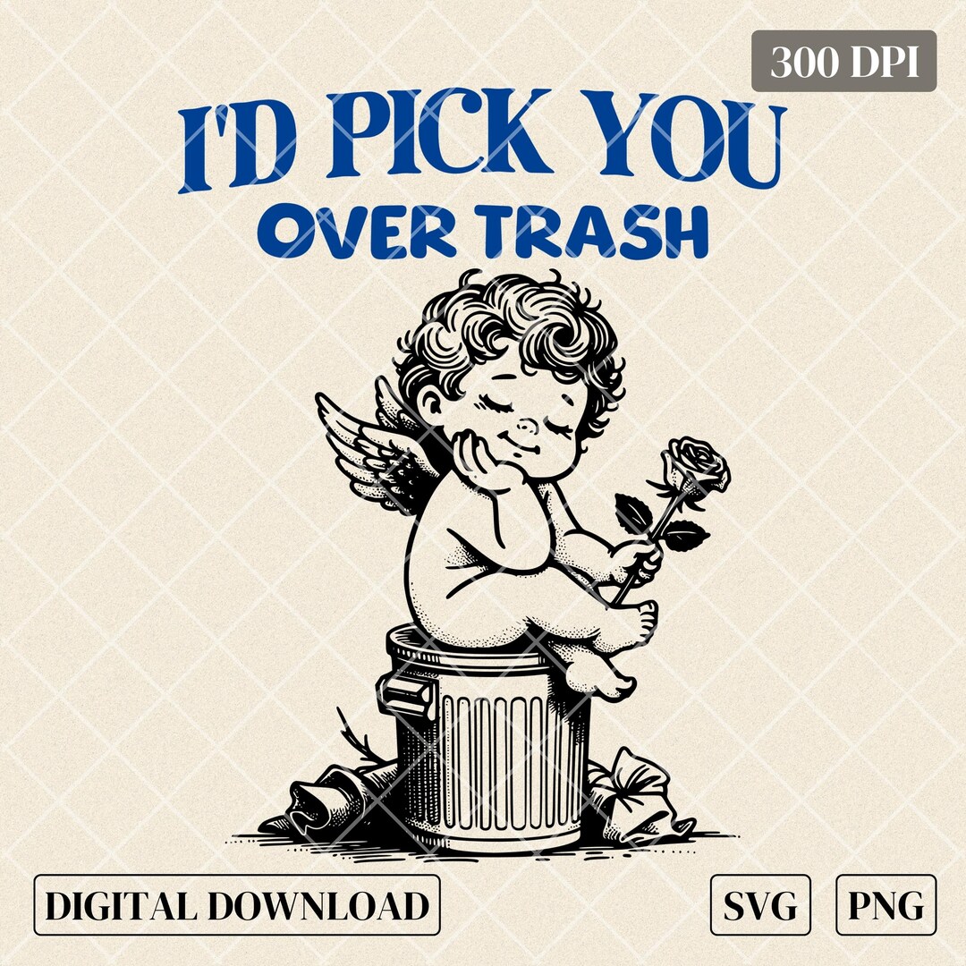 I'd Pick You Over Trash PNG, Funny Cupid Valentines T-shirt Design ...