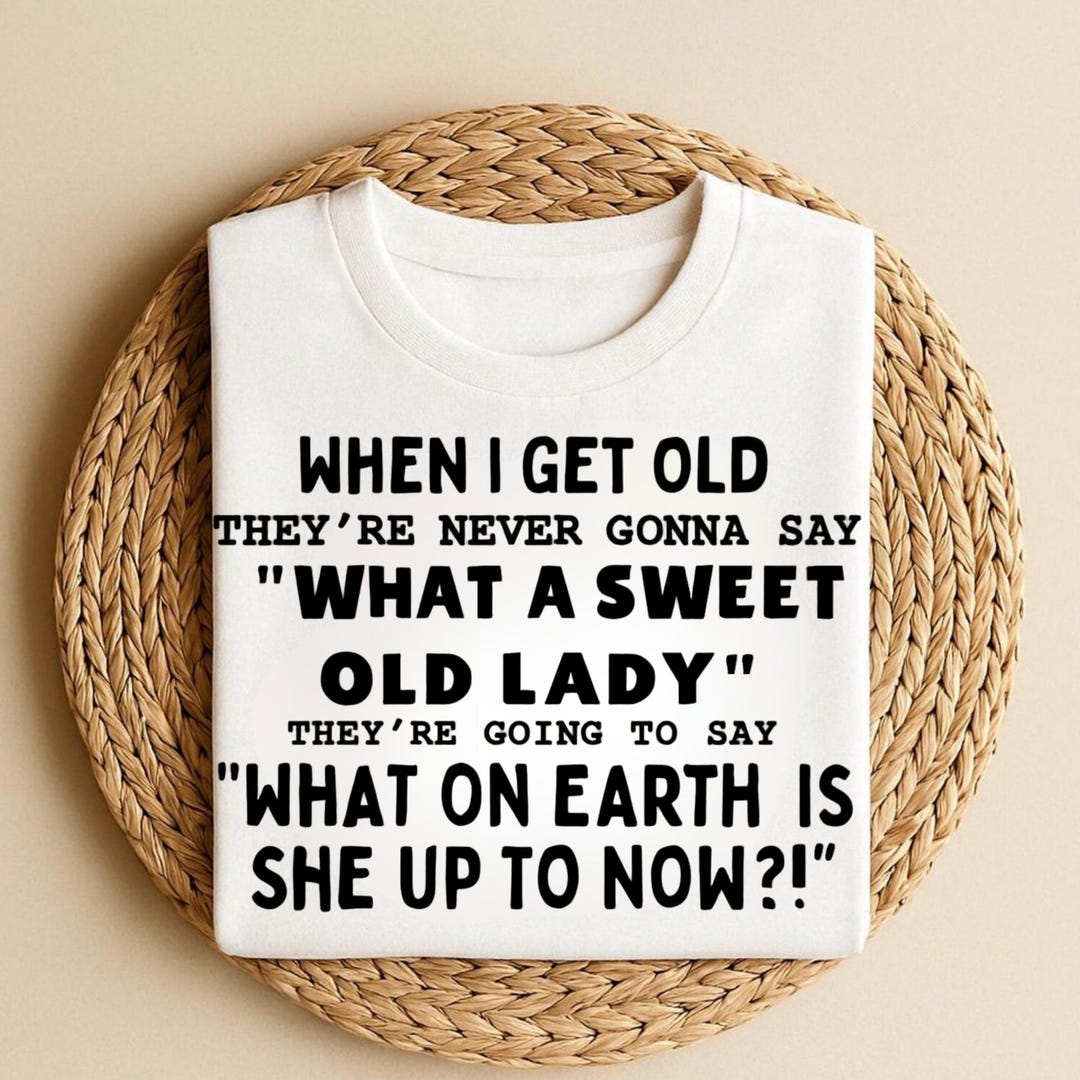 When I Get Old What on Earth is She up to Shirt, Funny Old Lady Humor ...