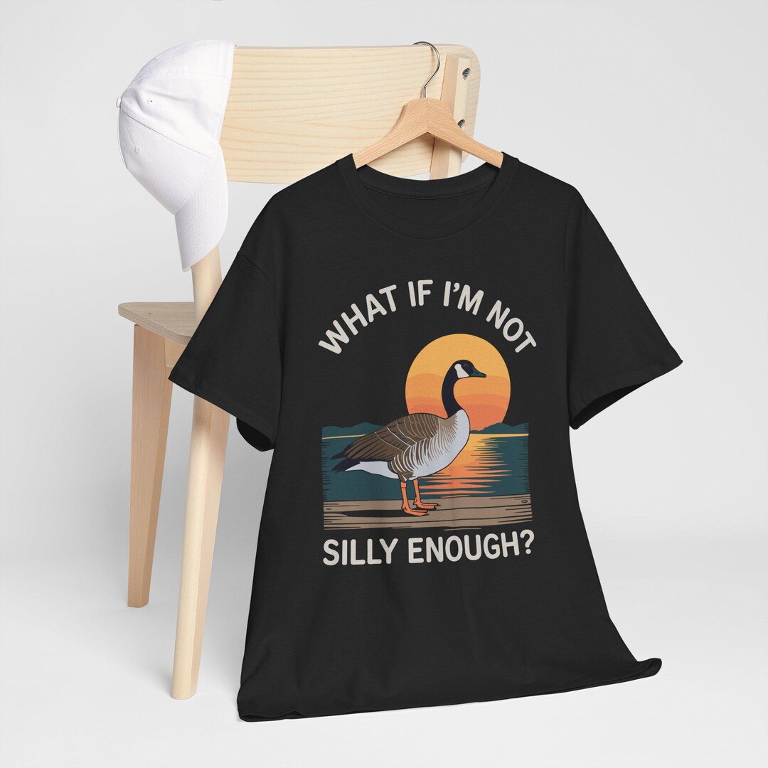 What If I'm Not Silly Enough Goose Duck FUNNY MEME Duck T-shirt - Etsy