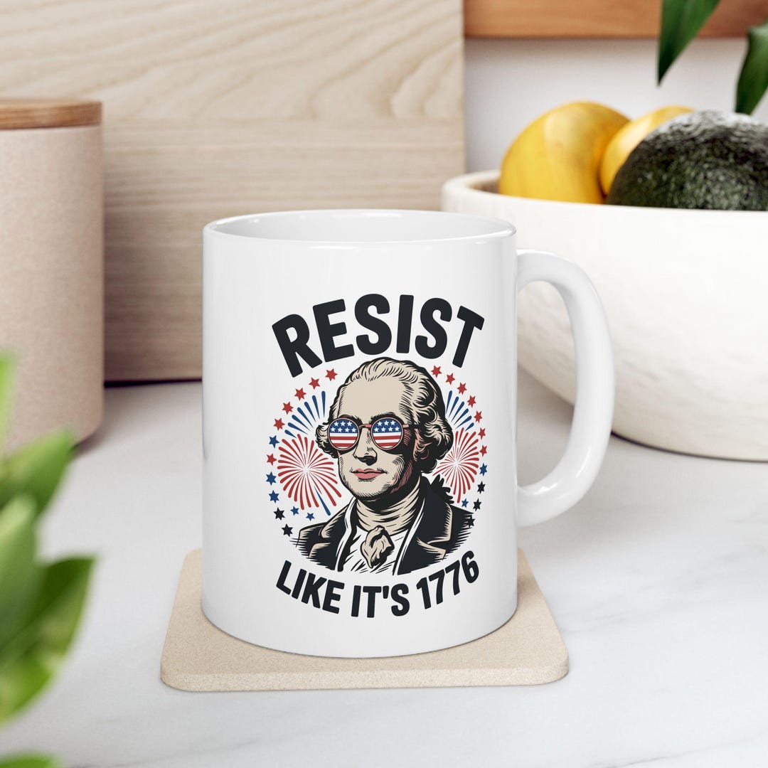 Resist Like It's 1776 Rejecting Kings 4th of July Anti-trump Coffee mug ...