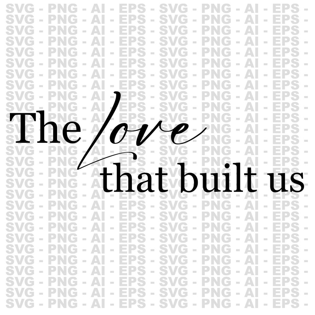 The Love That Built Us Signage Svg, Wedding Signs, Reception Decor ...