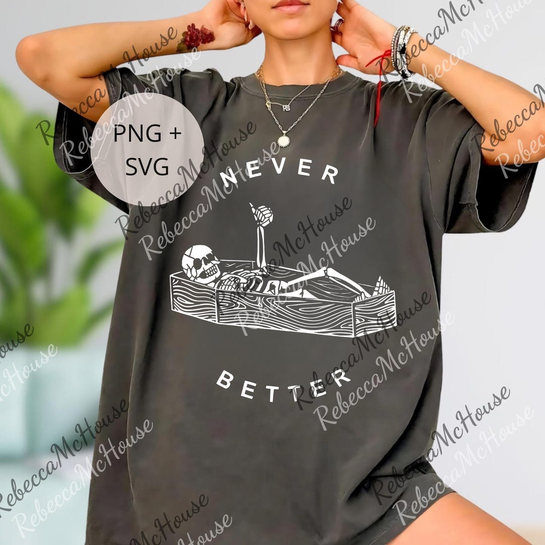 Never Better Png, Never Better Skeleton Digital File, Funny Skeleton ...