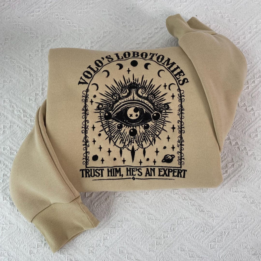 Volo's Lobotomies Trust Him, He's an Expert Embroidered Sweatshirt ...