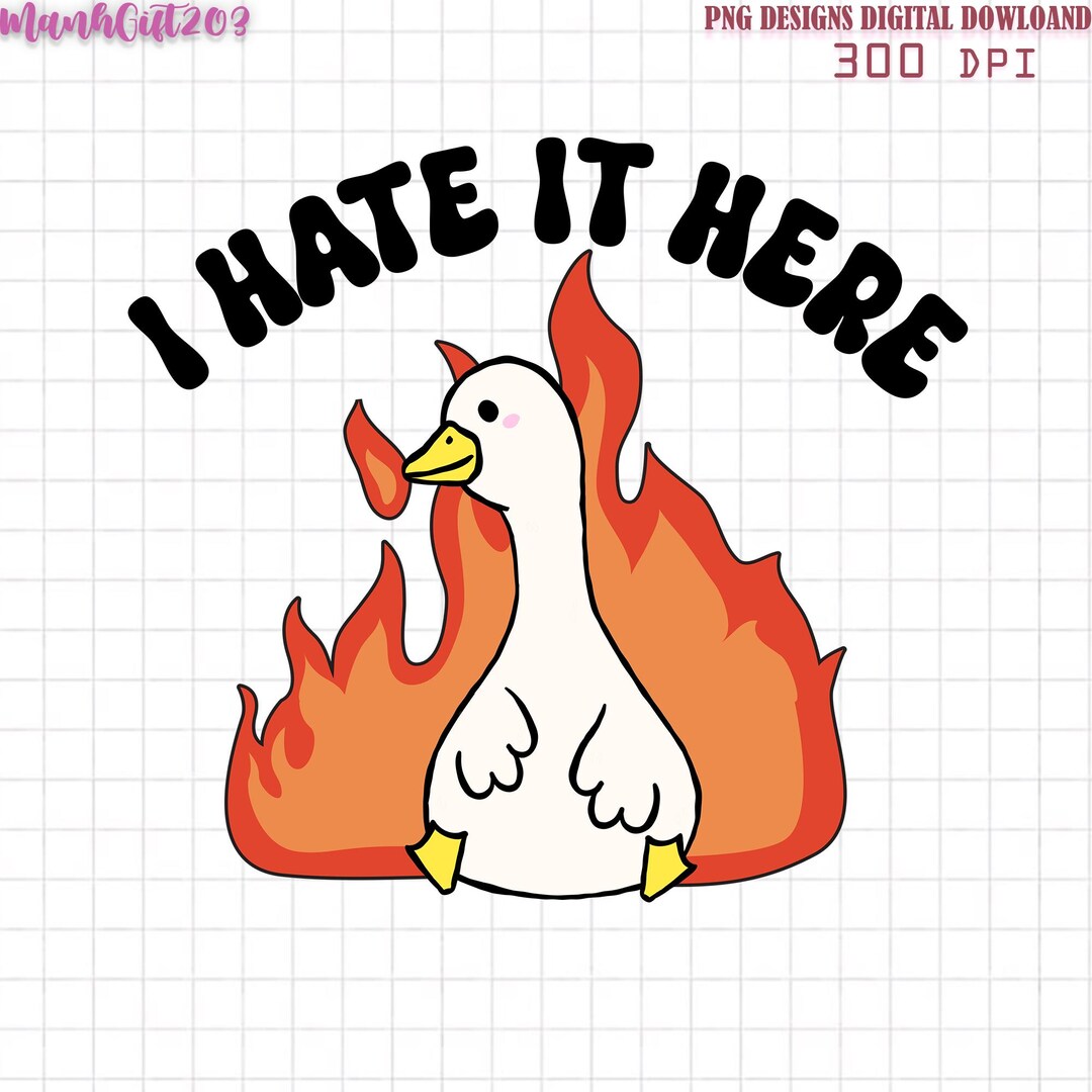 Silly Goose I Hate It Here PNG | Trendy PNG | Popular PNG | Funny ...