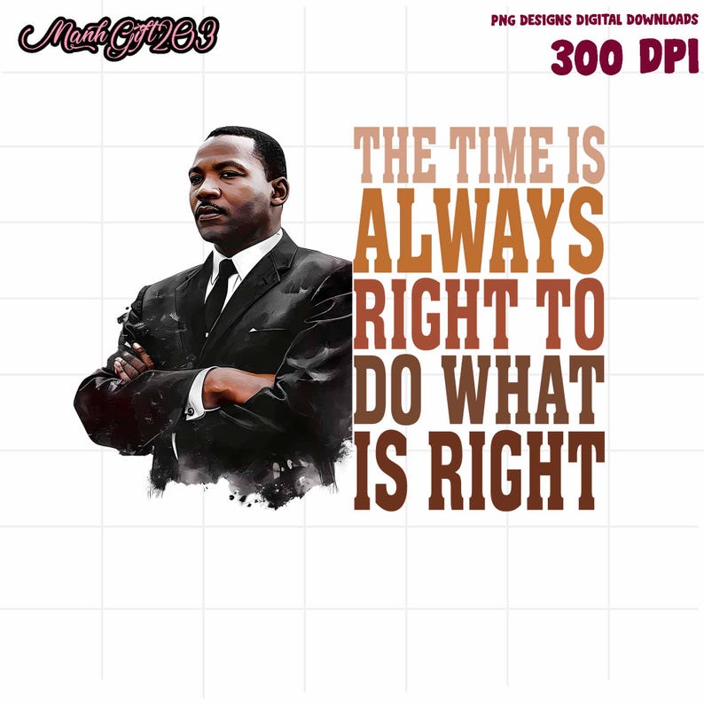 The Time is Always Right to Do What is Right Png, Martin Luther King Jr. Png, Mlk Day Png, I ...