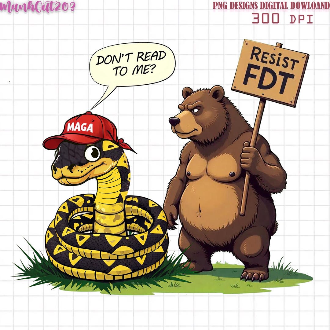 Don’t Read to Me Snake and Resist FDT Bear PNG | Anti-trump Funny ...