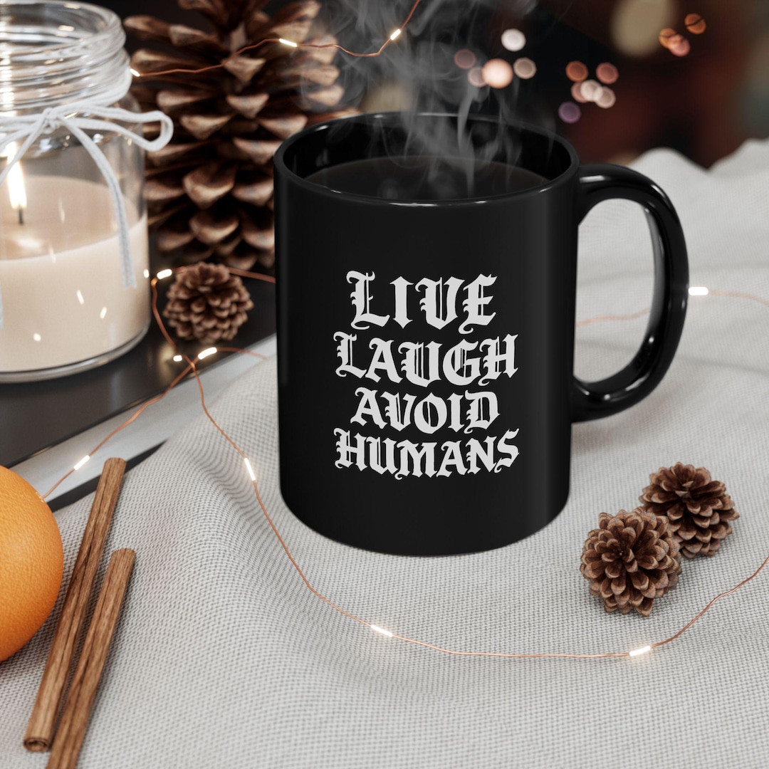 Live Laugh Avoid Humans Mug | Black Ceramic Coffee Cup, Emo Gifts, Goth ...