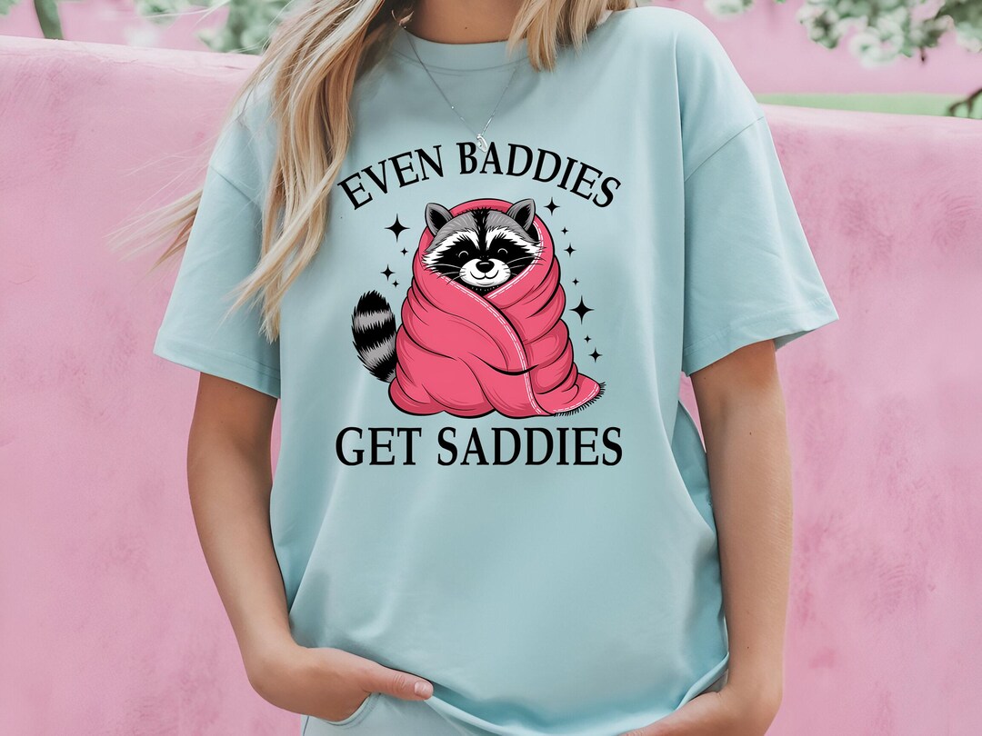 Even Baddies Get Saddies Shirt, Baddie Tee, Emotional Style, Funny ...