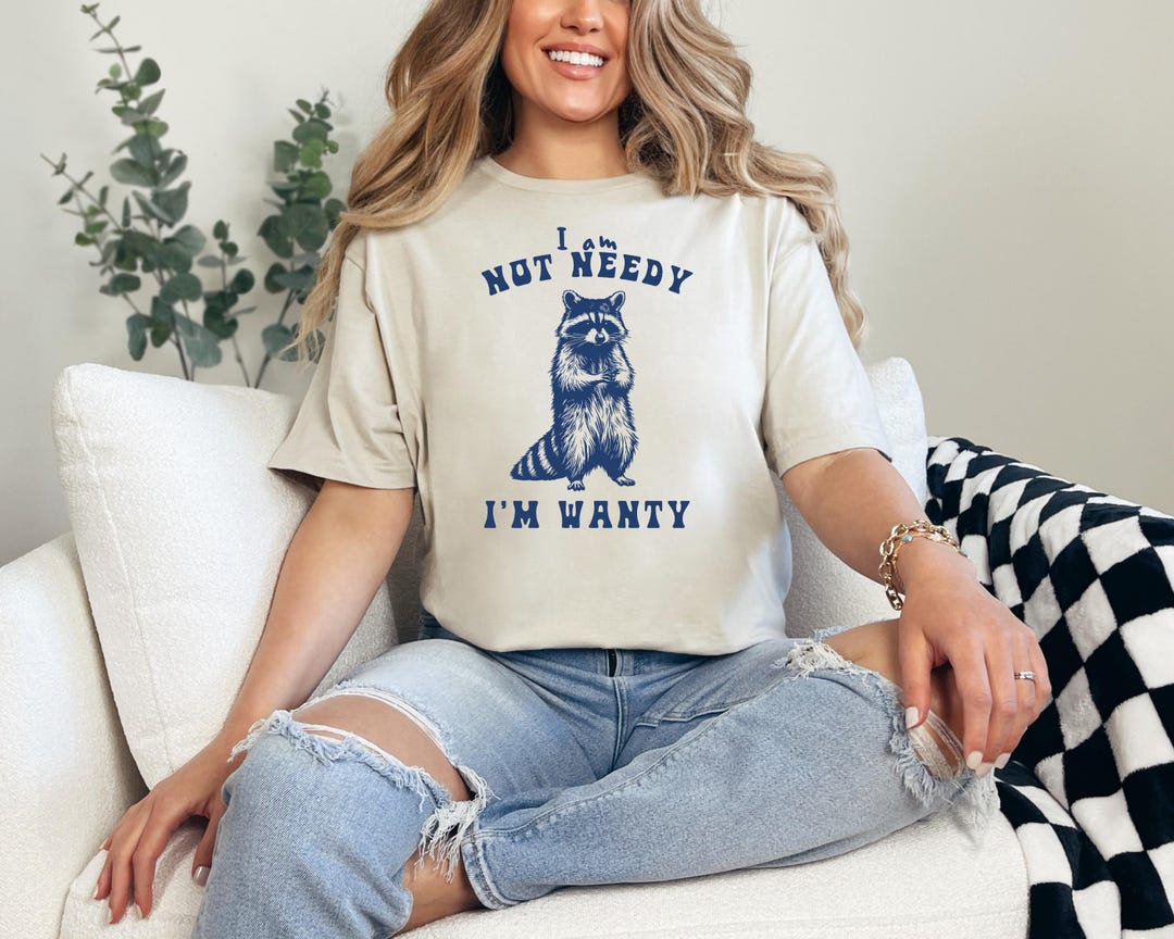 I Am Not Needy I Am Wanty Shirt, Funny Raccoon Shirt, Vintage Shirt ...