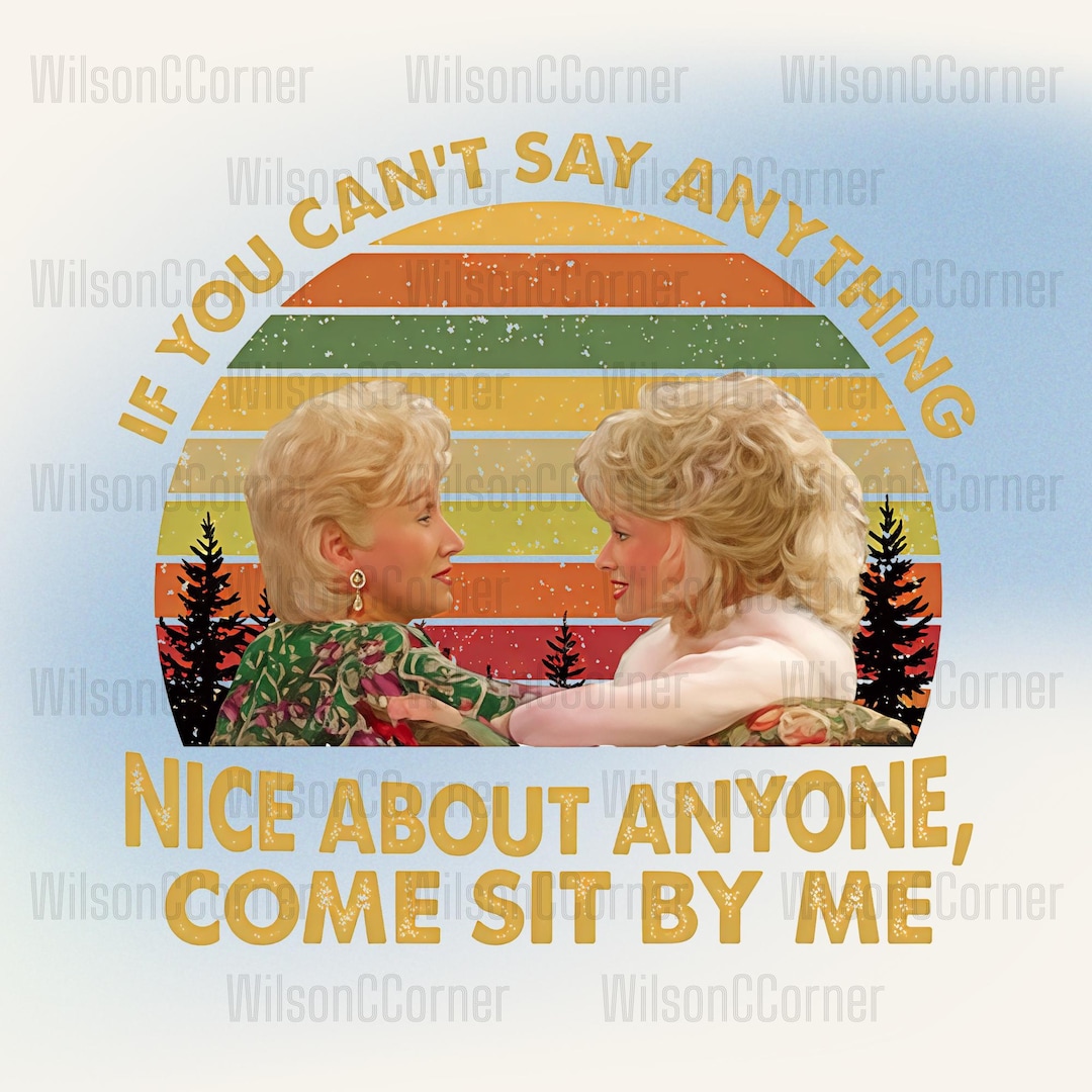 If You Can't Say Anything Nice Png,funny Steel Magnolias Clipart ...