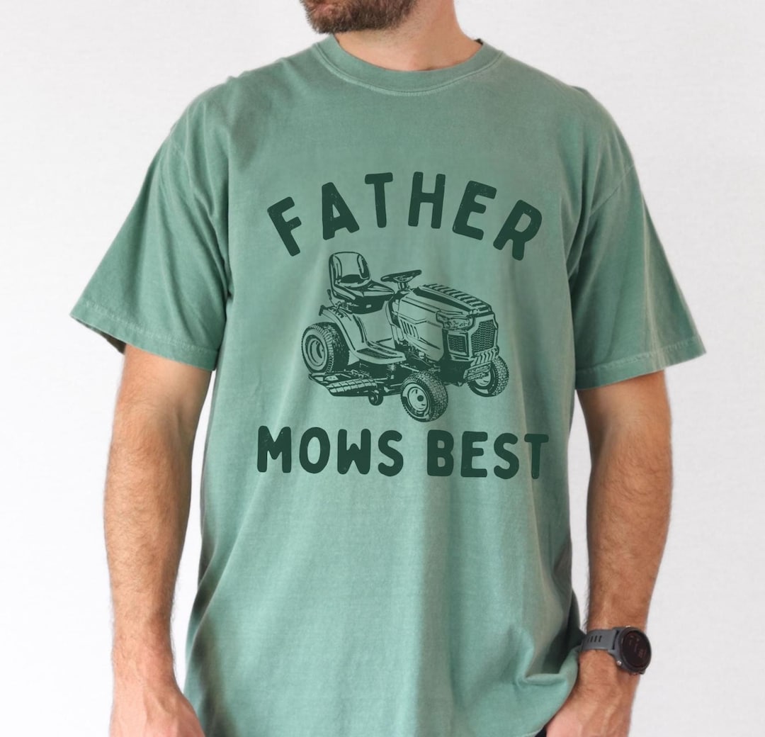 Father Mows Best Comfort Color T-shirt, Funny Lawn Mowing Dad Shirt ...