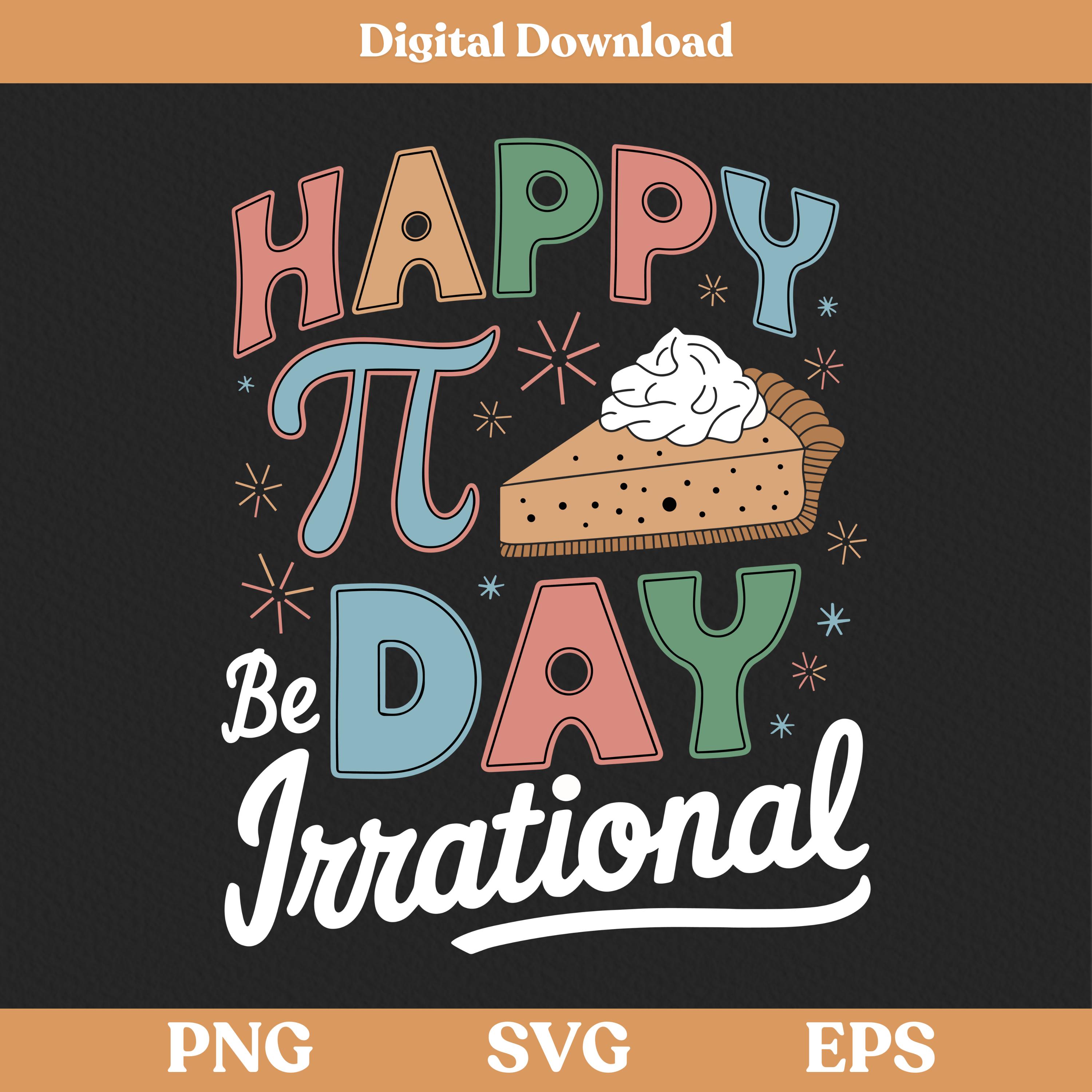 Happy Pi Day Be Irrational PNG SVG EPS, Math Teachers Png, Pi Day, 3.14 ...