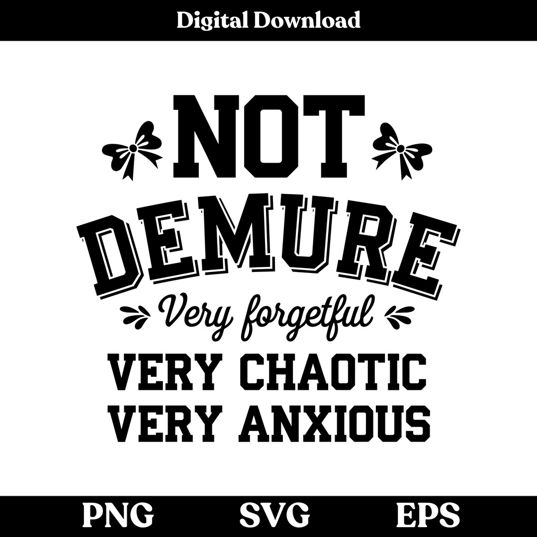 Not Demure Very Forgetful Very Chaotic Very Anxious PNG SVG EPS | Funny ...
