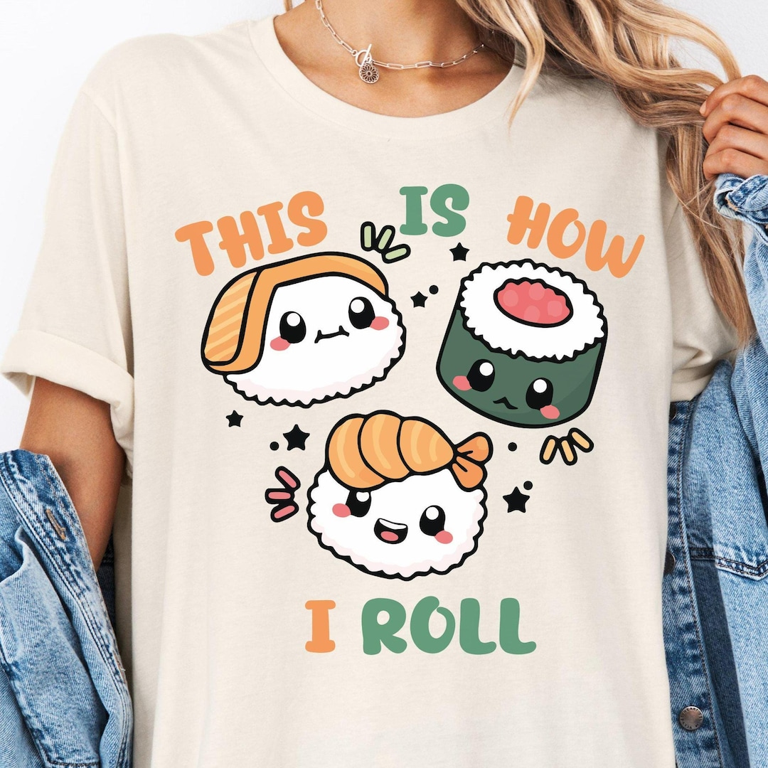 Sushi Shirt, Sushi Lover Gift, This is How I Roll, Japanese Food Lover ...