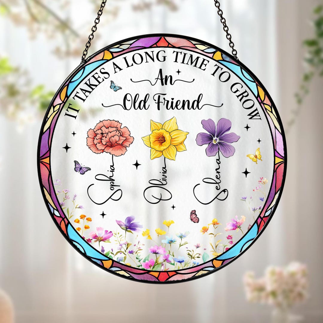 It Takes A Long Time to Grow an Old Friend Suncatcher, Personalized ...