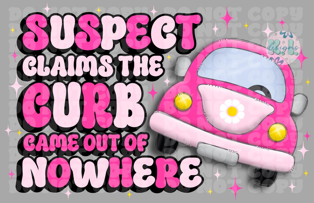 Suspect Claims the Curb Came Out of Nowhere PNG Digital Download - Etsy