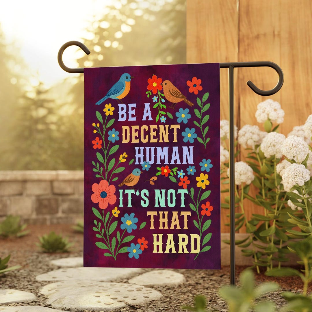 Be A Decent Human It's Not That Hard Garden Flag, Nclusive Yard Flag ...
