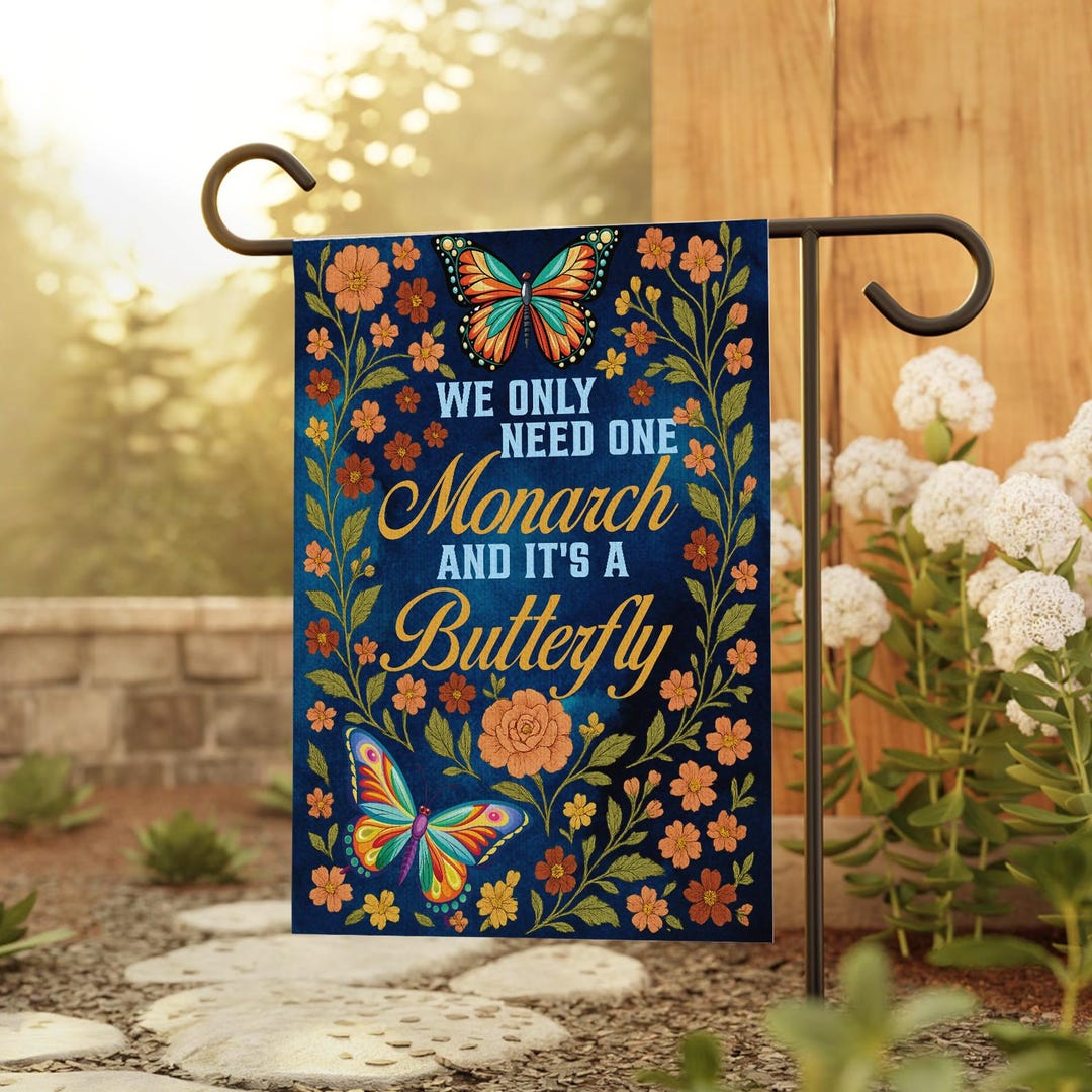 We Only Need One Monarch and It's A Butterfly Garden Flag, Anti ...