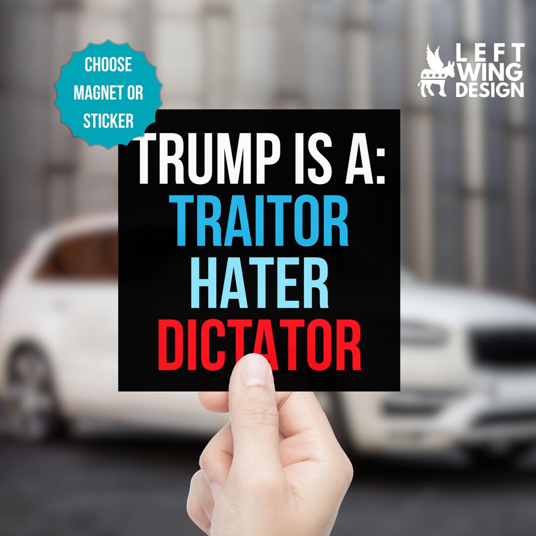 Trump is A Traitor Hater Dictator Car Magnet Sticker Democrat Political ...