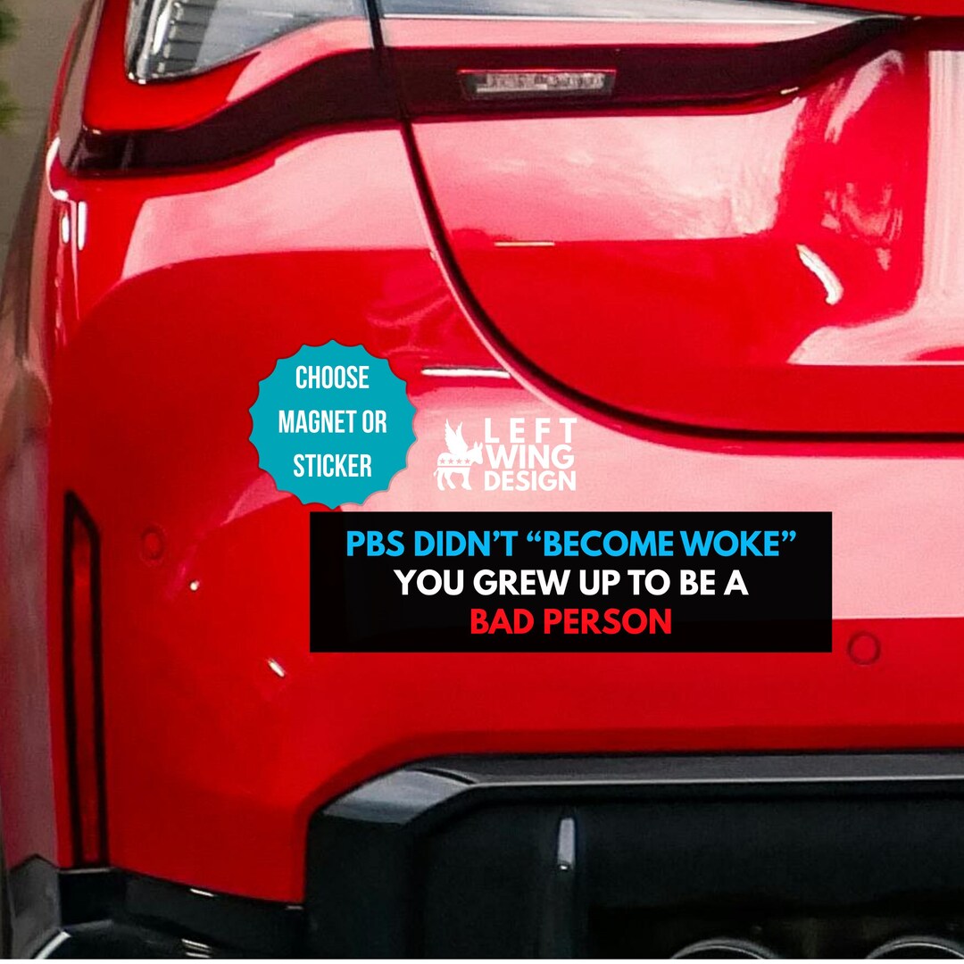 PBS Didn't Become Woke Anti MAGA Car Magnet Bumper Sticker Anti ...