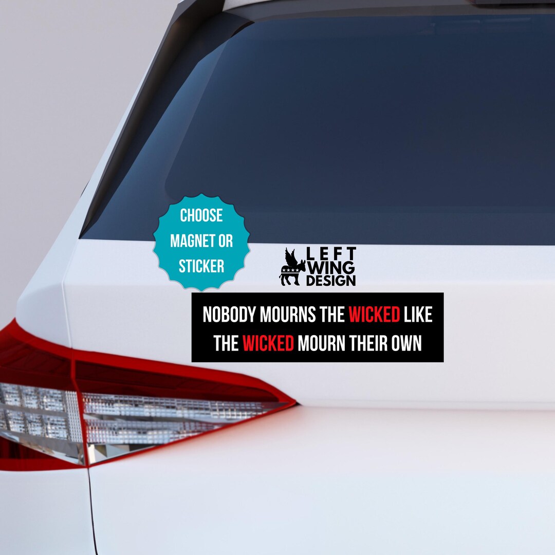 Nobody Mourns the Wicked Bumper Sticker Magnet Liberal Democrat ...