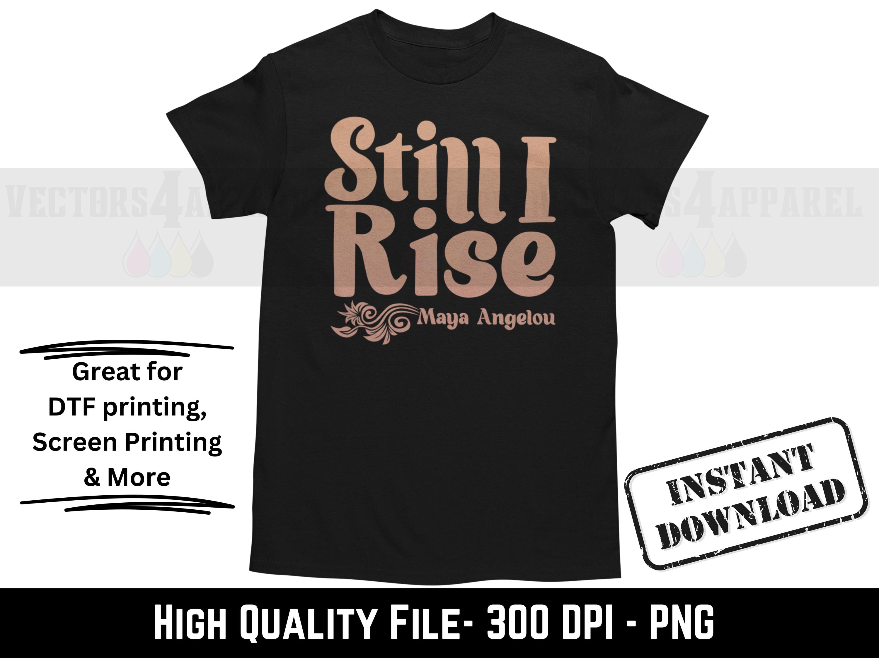 Maya Angelou- Still I Rise- Black History Month-png File 300 Dpi for T ...