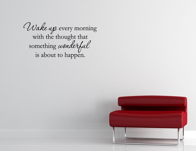 Wake up Every Morning With the Thought That Something Wonderful is ...