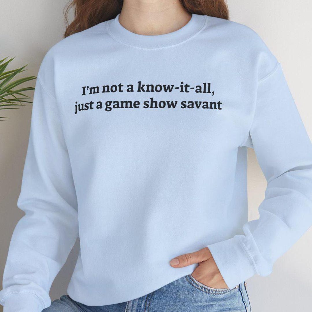 Game Show Savant Sweatshirt, TV Quiz Fan Gift, Knowledgeable Quote ...