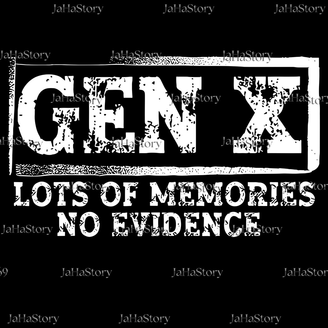 Gen X Lots of Memories No Evidence Png, Gen X Png, Sarcastic Gen X ...