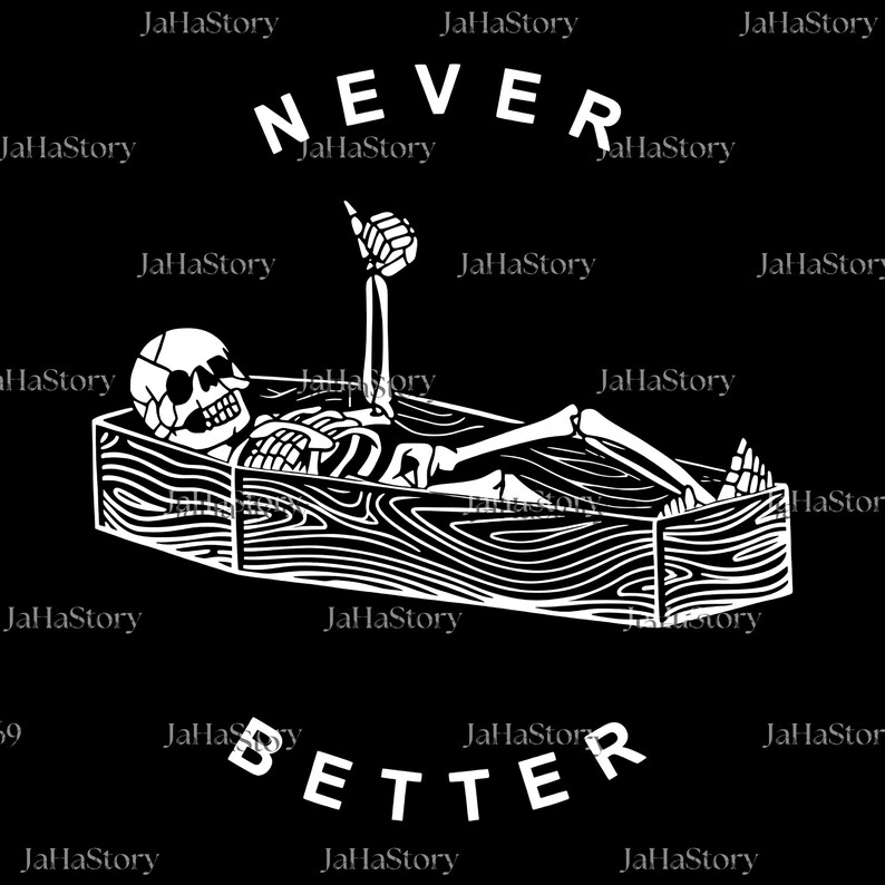 Never Better Skeleton PNG Svg for Circut, Funny Skeleton Graphic ...