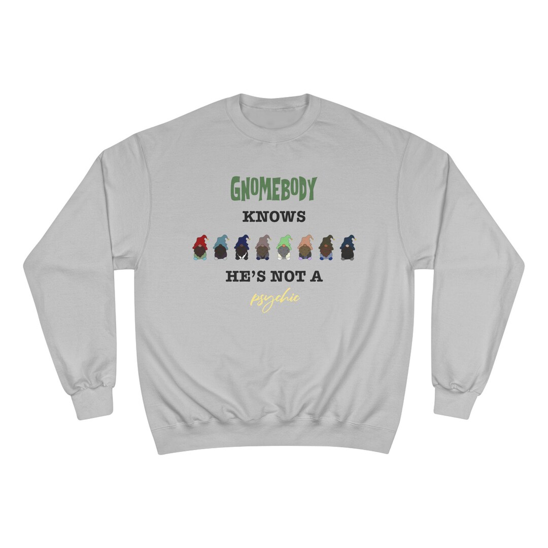Psych Crewneck ; Gnomebody Knows He's Not a Psychic Crewneck ; Psych ...