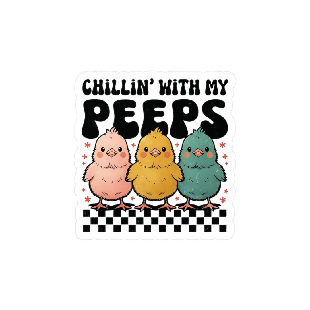 Chillin' With My Peeps Vinyl Decals, Cute Chick Stickers, Easter Decor ...