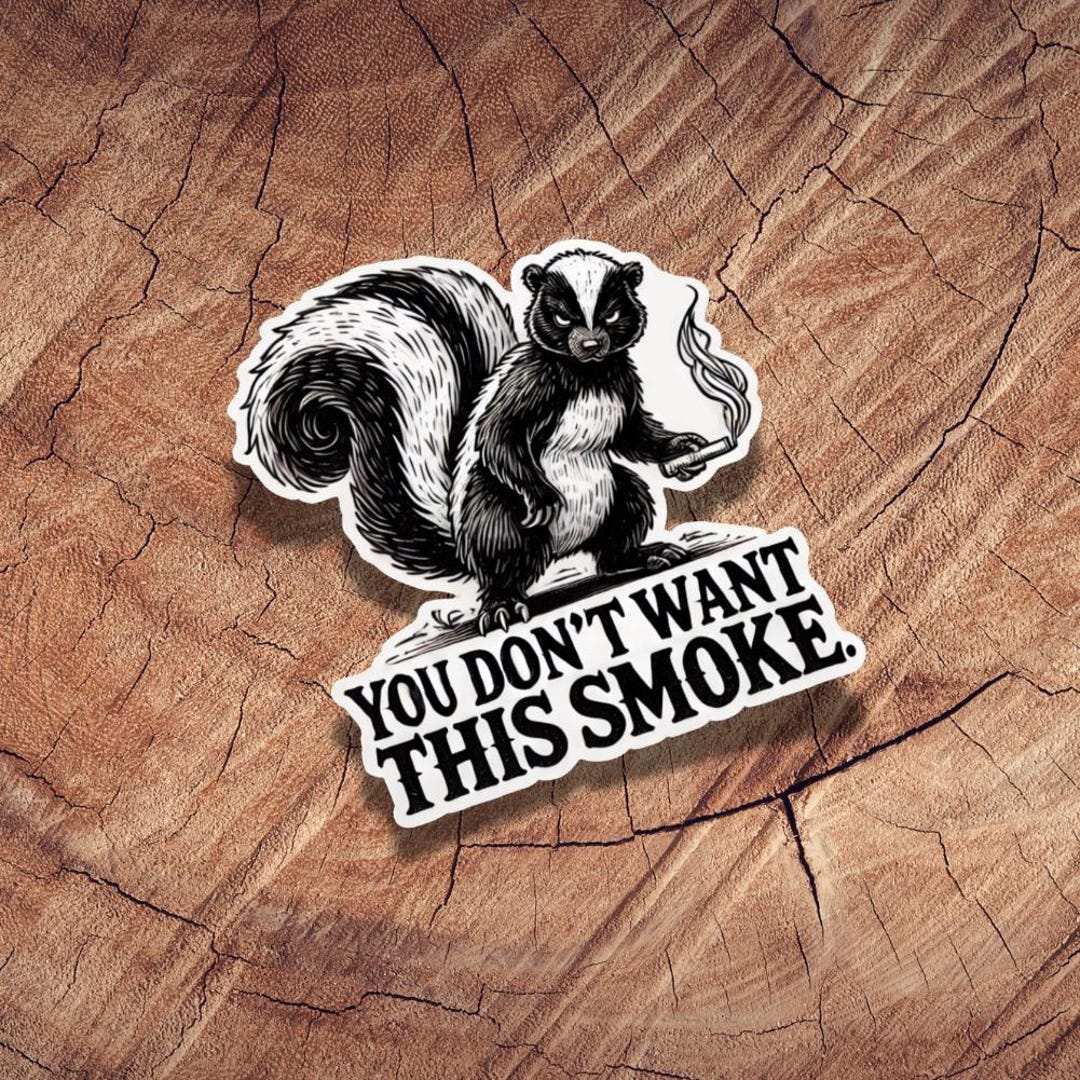Funny Skunk Sticker You Don’t Want This Smoke Skunk Sticker | Funny ...