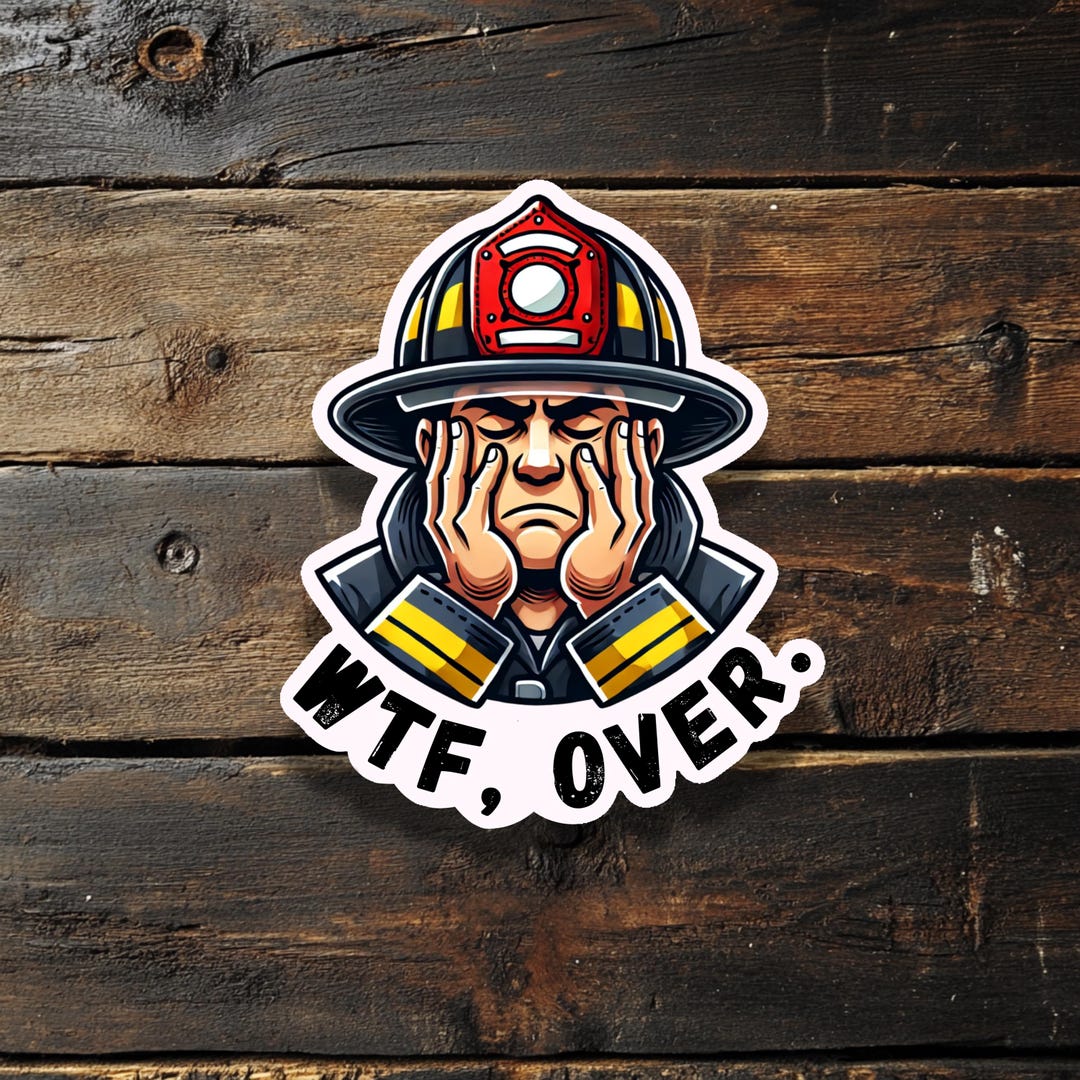 WTF Over Firefighter Sticker: Sarcastic Humor Decal - Etsy