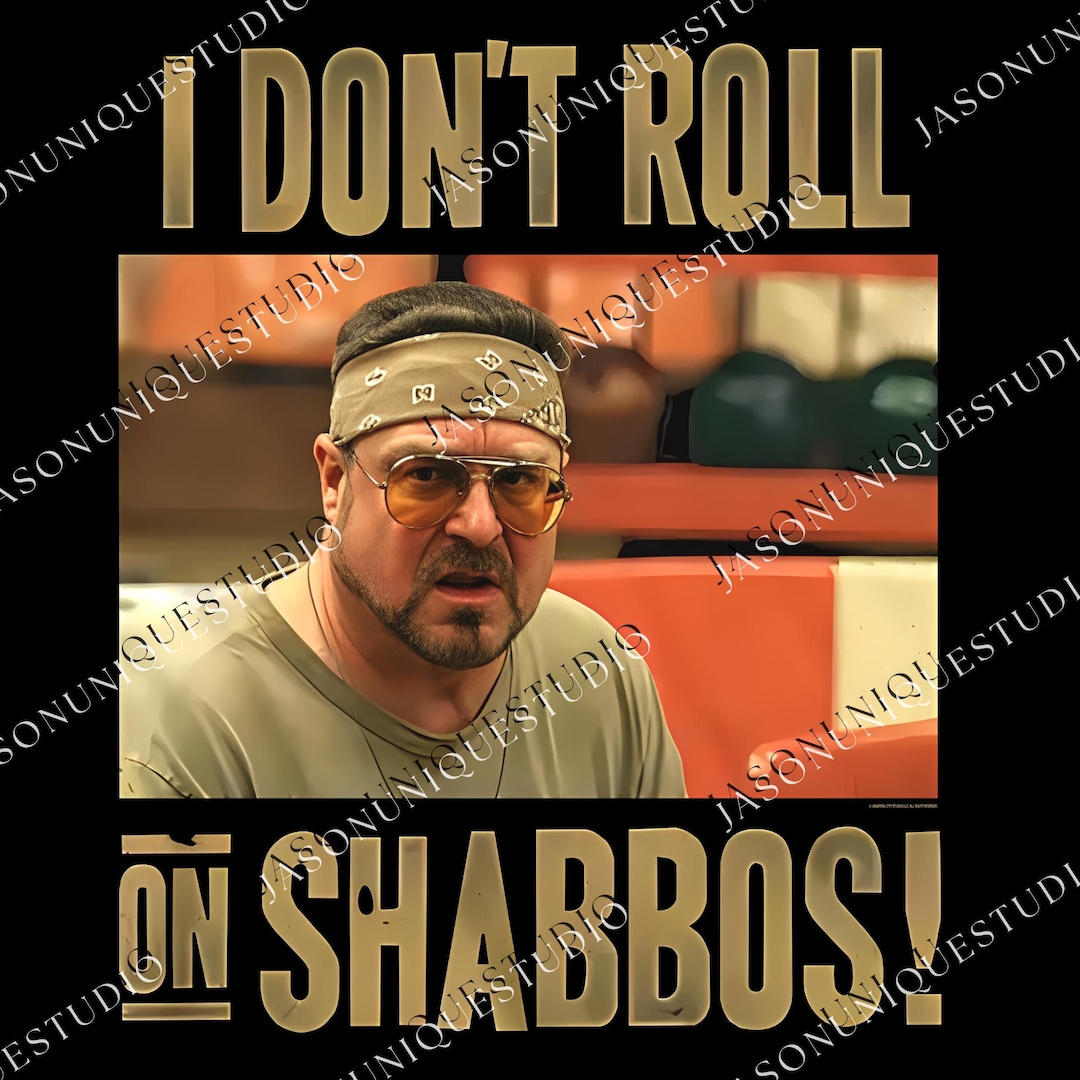 I Don't Roll on Shabbos PNG, Walter Sobchak Quote Digital Design, Big ...