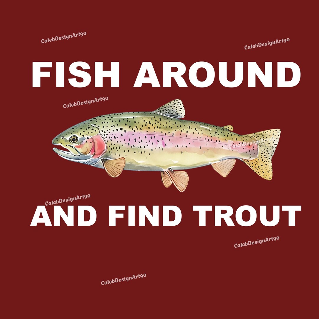 Fish Around and Find Trout Svg, Fishing Comfort Colors Digital Png ...